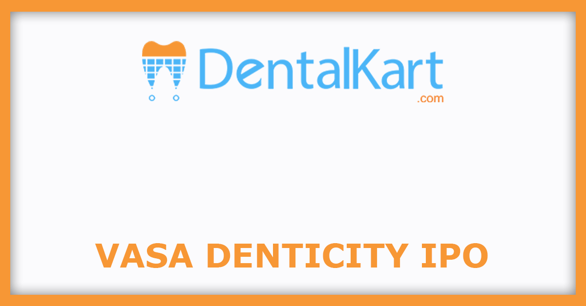 Vasa Denticity Limited IPO (Dentalkart IPO) | Current IPO & Upcoming IPO