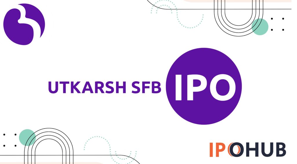 Utkarsh Small Finance Bank Limited IPO (Utkarsh Small Finance Bank IPO ...