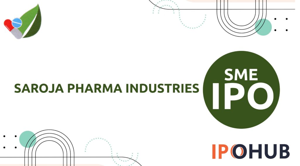 Saroja Pharma Industries India Limited IPO (Saroja Pharma Industries ...