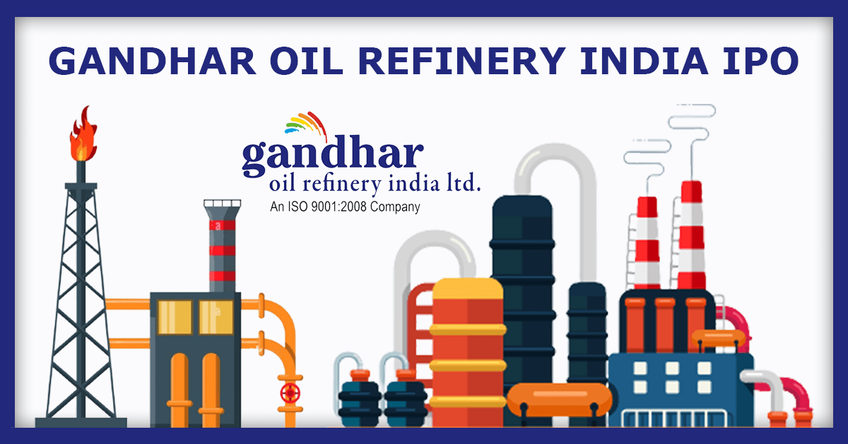Gandhar Oil Refinery India Limited IPO (Gandhar Oil Refinery India IPO ...