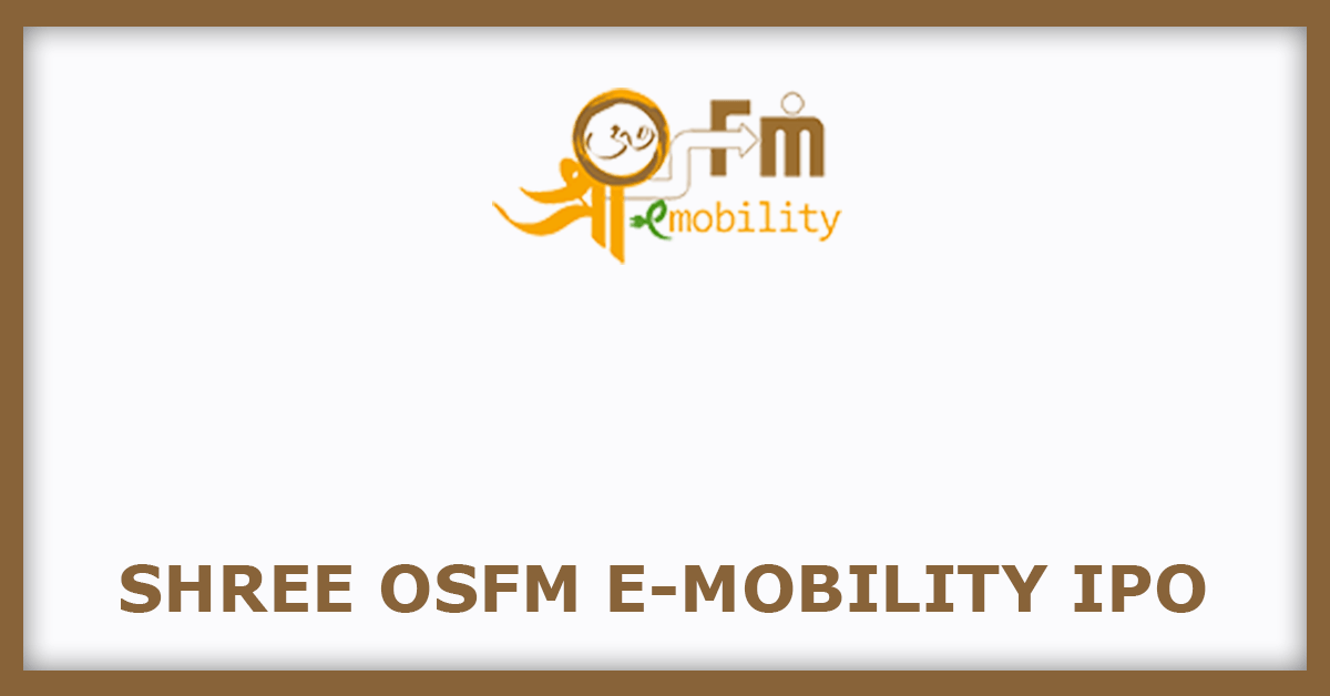 Shree OSFM E-Mobility Limited IPO (Shree OSFM E-Mobility IPO) | Current ...