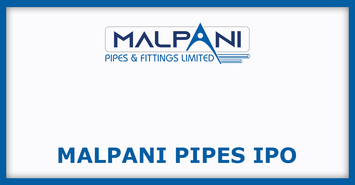 Malpani Pipes And Fittings Limited IPO (Malpani Pipes IPO) | Current ...