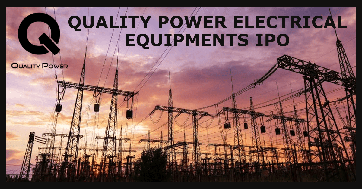 Quality Power Electrical Equipments Limited IPO (Quality Power Electrical Equipments IPO ...