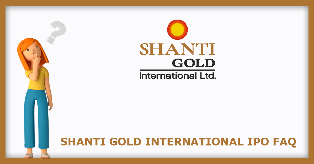 Shanti Gold International Limited IPO (Shanti Gold International IPO ...